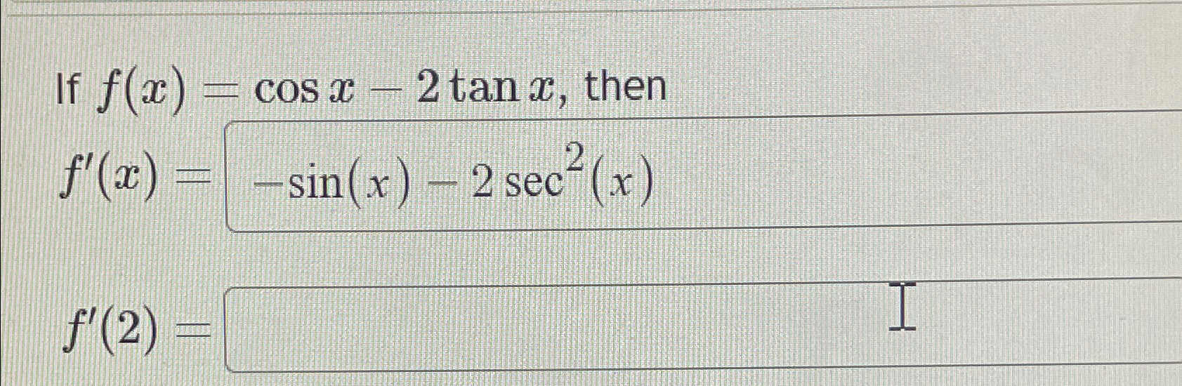 Solved If f(x)=cosx-2tanx, ﻿thenf'(x)=-sin(x)-2sec2(x)f'(2)= | Chegg.com