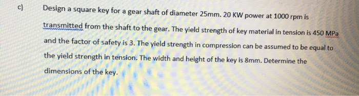 Solved c) Design a square key for a gear shaft of diameter | Chegg.com