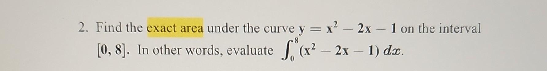 Solved 2. Find the exact area under the curve y=x2−2x−1 on | Chegg.com