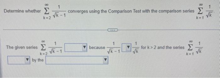 Solved The given series ∑k=2∞k−11 because k−11k1 for k>2 and | Chegg.com