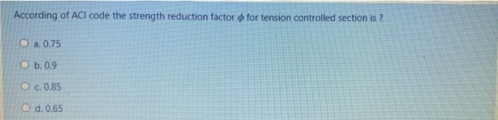 Solved According of ACI code the strength reduction factor o | Chegg.com