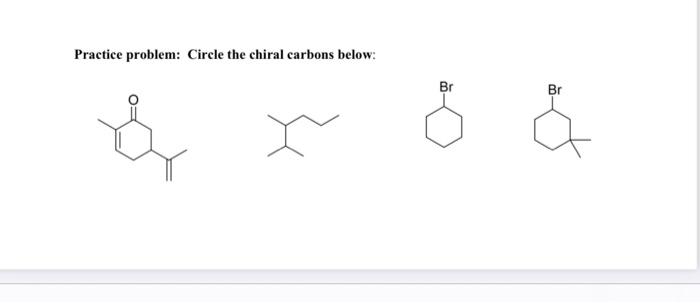 Solved Practice problem: Circle the chiral carbons below: Br | Chegg.com