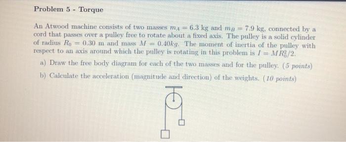 Solved Problem 5 - Torque An Atwood machine consists of two | Chegg.com