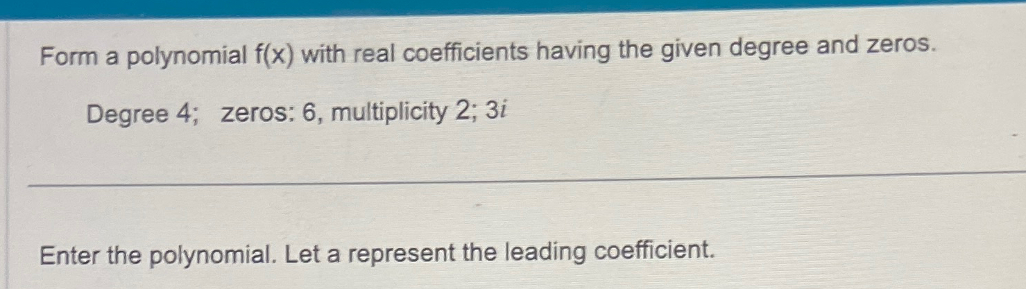Solved Form a polynomial f(x) ﻿with real coefficients having | Chegg.com