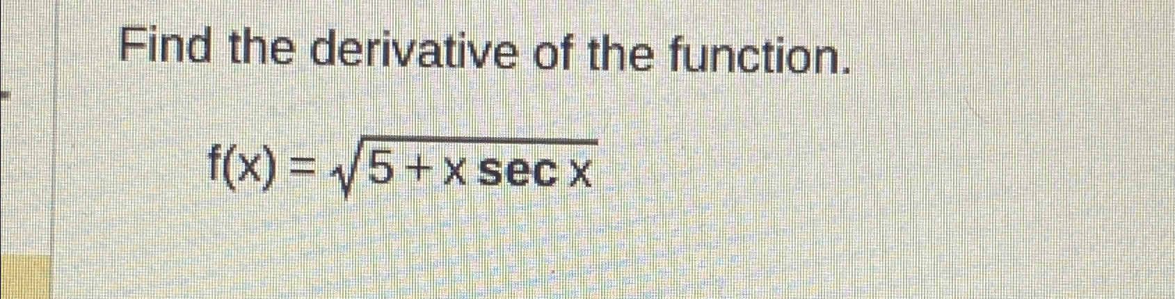 Solved Find the derivative of the function.f(x)=5+xsecx2 | Chegg.com