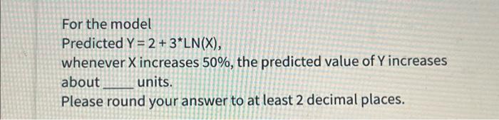 Solved For the model Predicted Y=2+3*LN(X), whenever X | Chegg.com