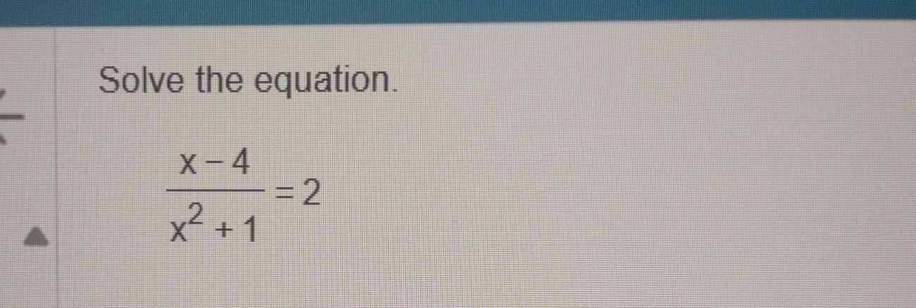 Solved Solve the equation.x-4x2+1=2 | Chegg.com
