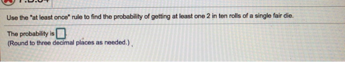 Solved Use the "at least once" rule to find the probability | Chegg.com