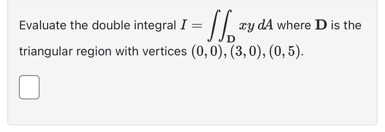 Solved Evaluate the double integral I=∬DxydA where D ﻿is the | Chegg.com