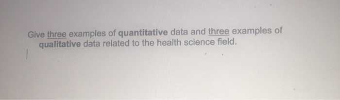 Solved Give three examples of quantitative data and three | Chegg.com