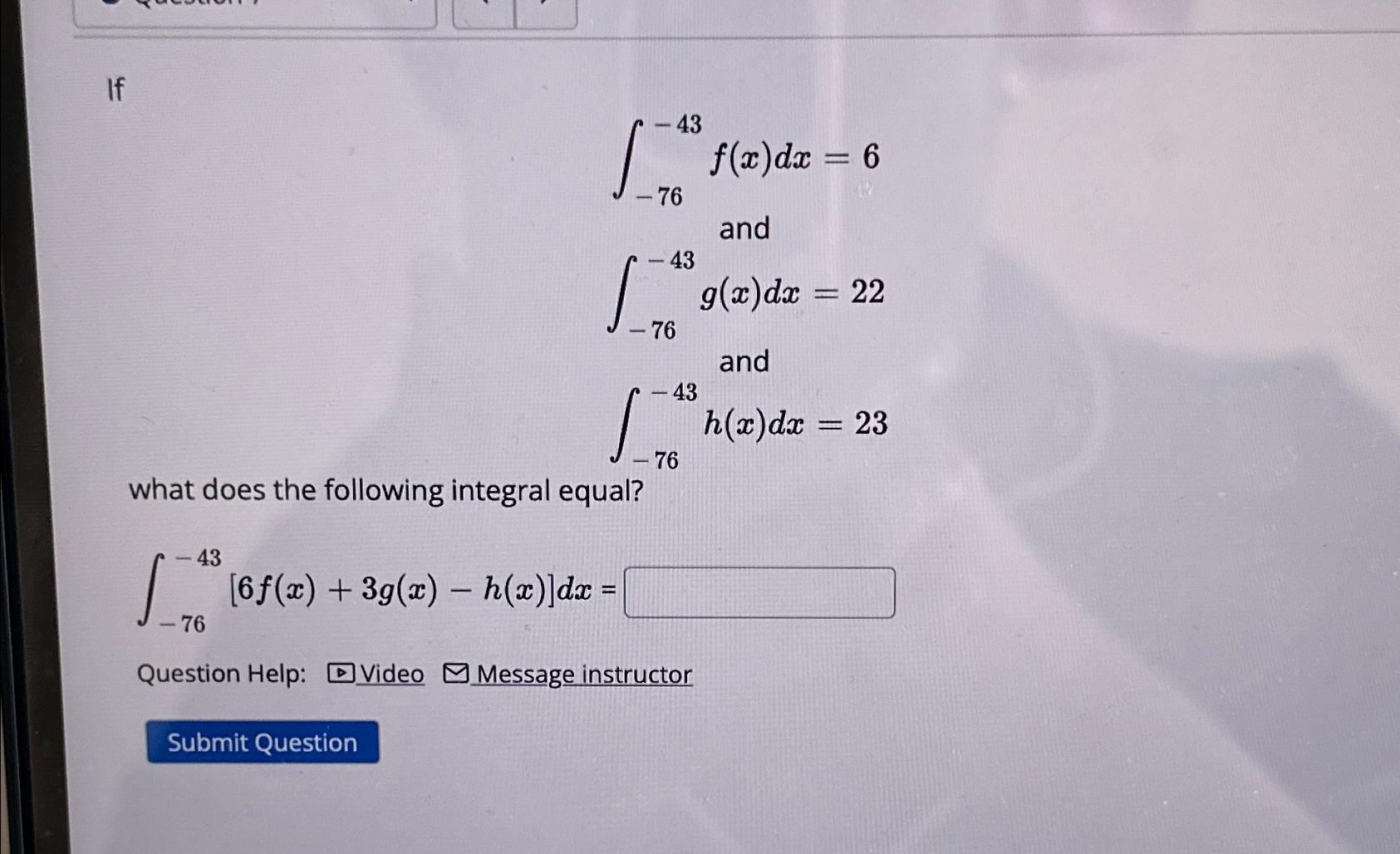 Solved If∫-76-43f(x)dx=6∫-76-43g(x)dx=22∫-76-43h(x)dx=23what | Chegg.com