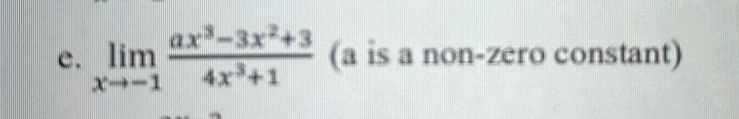 Solved c. limx→-1ax3-3x2+34x3+1 (a is a non-zero constant) | Chegg.com