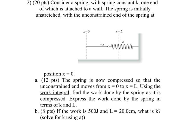 Solved 2) (20 pts) Consider a spring, with spring constant | Chegg.com