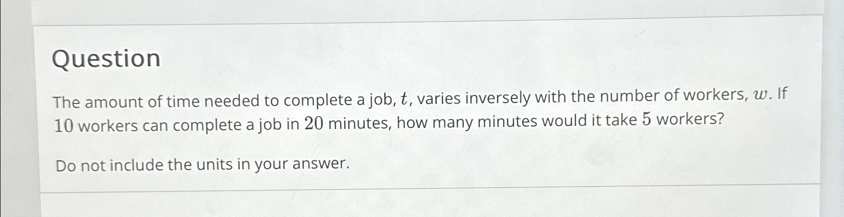 Solved QuestionThe amount of time needed to complete a job, | Chegg.com