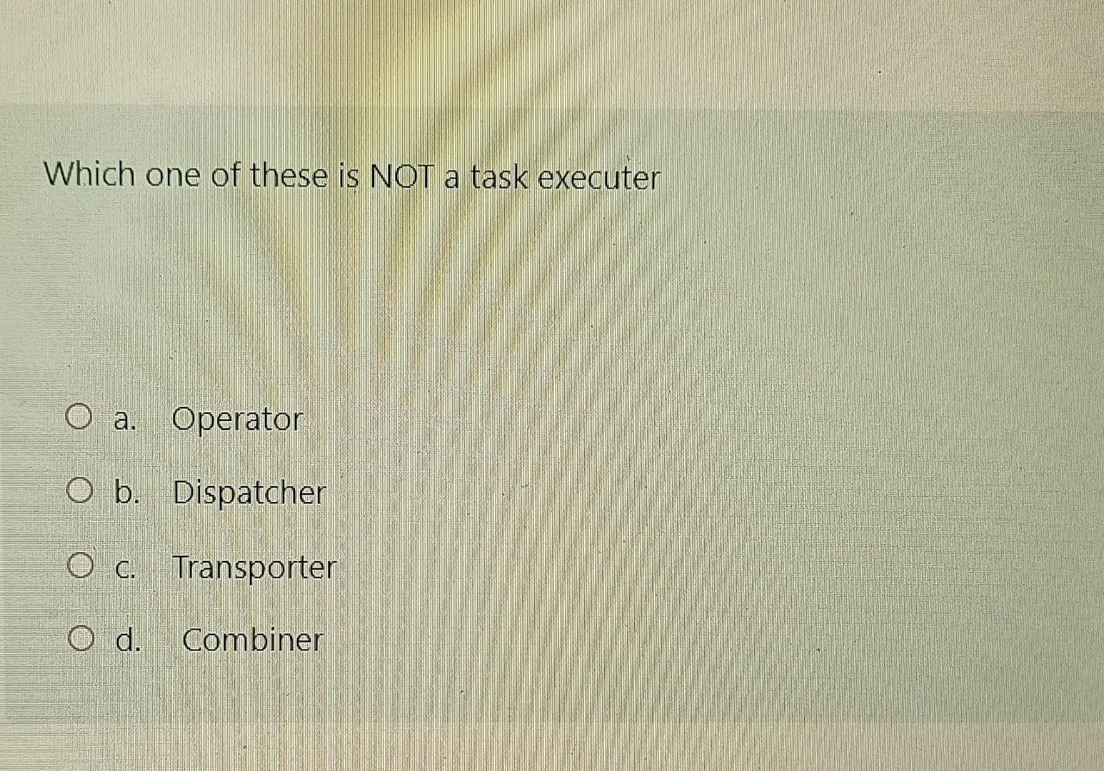 Solved Which one of these is NOT a task executer a. Operator | Chegg.com