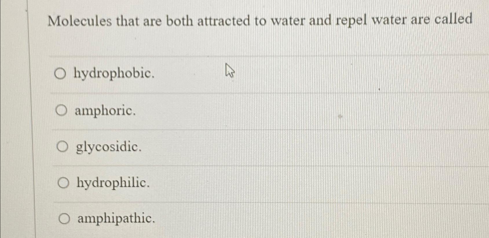 Solved Molecules that are both attracted to water and repel | Chegg.com