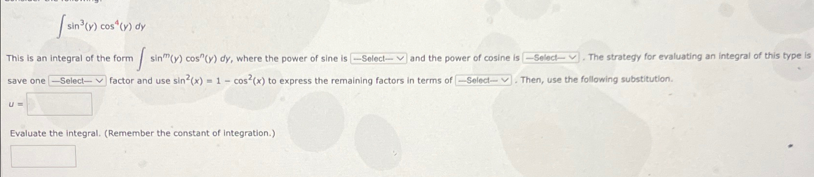 Solved ∫﻿﻿sin3(y)cos4(y)dyThis is an integral of the form | Chegg.com
