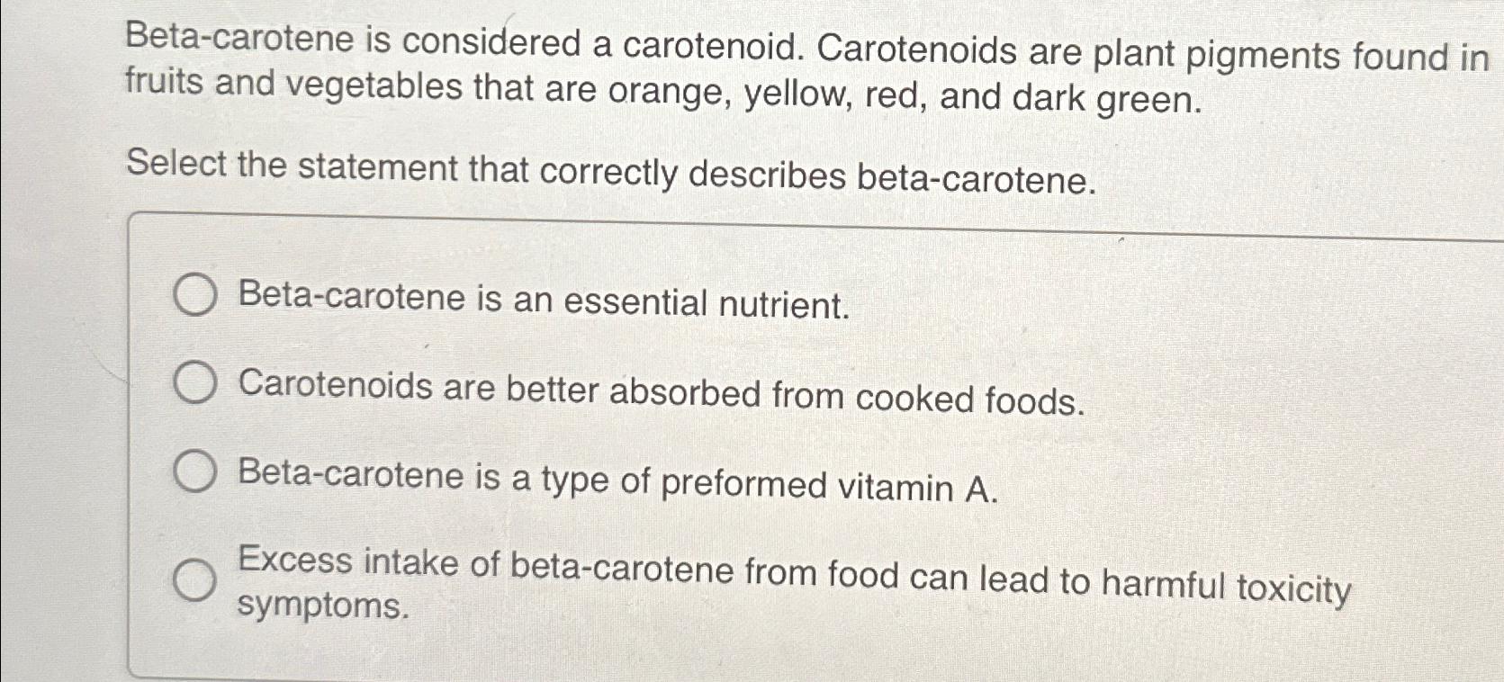 Solved Beta-carotene is considered a carotenoid. Carotenoids | Chegg.com