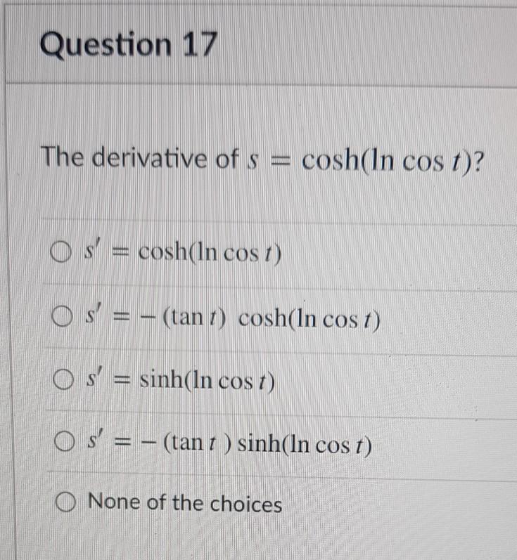 Solved Question 17 The derivative of s = cosh(In cos 1)? O | Chegg.com