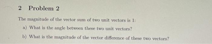 Solved 2 Problem 2 The magnitude of the vector sum of two | Chegg.com