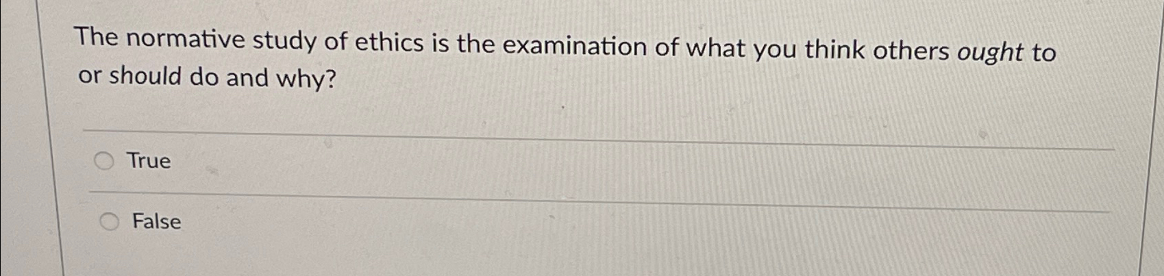 Solved The normative study of ethics is the examination of | Chegg.com