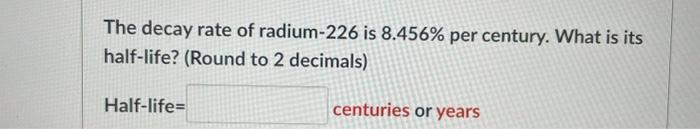 Solved The decay rate of radium-226 is 8.456% per century. | Chegg.com
