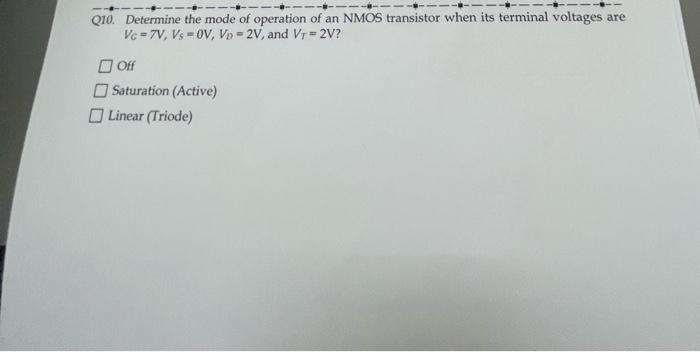 Solved Q10 Determine The Mode Of Operation Of An Nmos