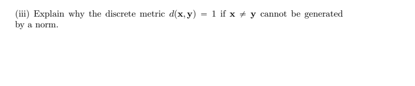 Solved (iii) ﻿Explain why the discrete metric d(x,y)=1 ﻿if | Chegg.com