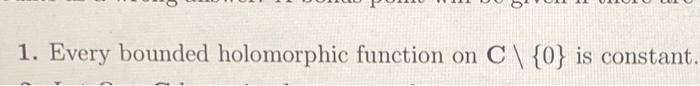 Solved 1. Every bounded holomorphic function on C\{0} is | Chegg.com