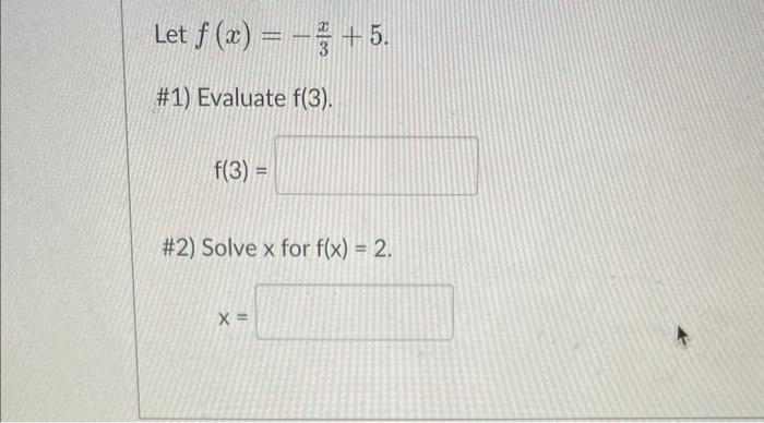 Solved Let f(x)=−3x+5 #1) Evaluate f(3). f(3)= #2) Solve x | Chegg.com