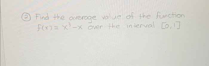 Solved Find the average value of the function f(x)=x3−x over | Chegg.com