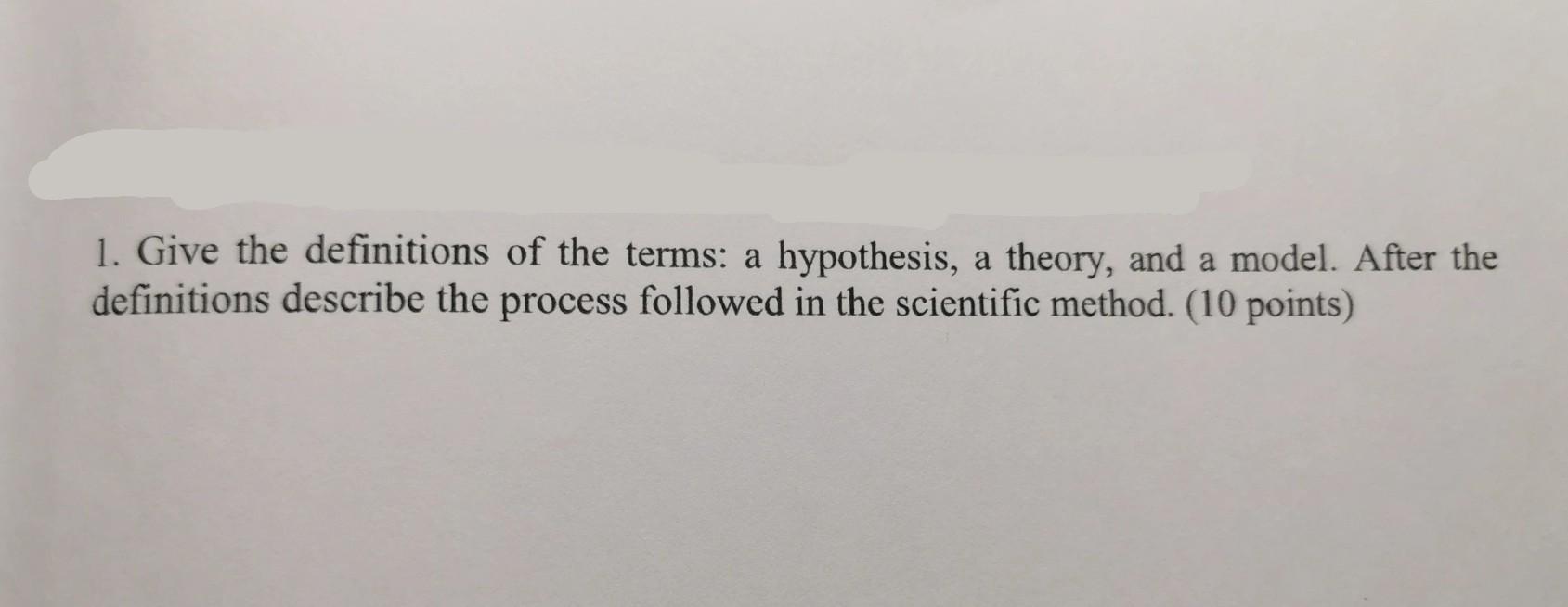 Solved 1. Give the definitions of the terms: a hypothesis, a | Chegg.com