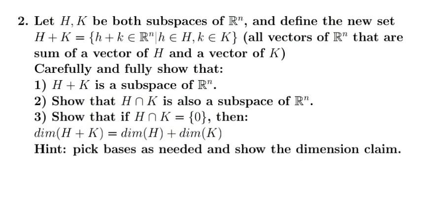 Solved Let H,K be both subspaces of Rn, and define the new | Chegg.com