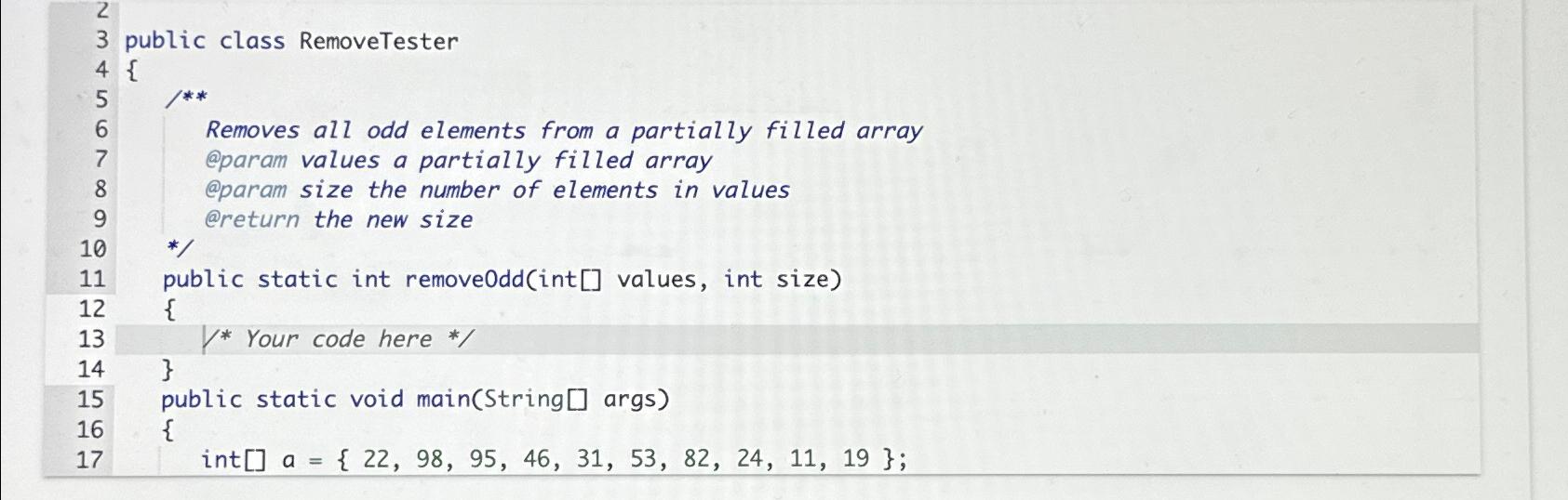 Solved public class RemoveTester{??****Removes all odd | Chegg.com