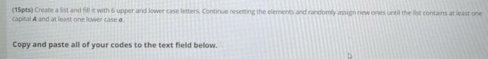 Solved (15pts) Create a list and fill it with 6 upper and | Chegg.com