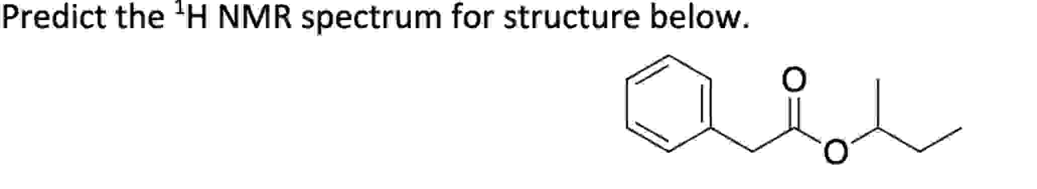 [Solved]: Predict the ^(1)H NMR spectrum for structure belo