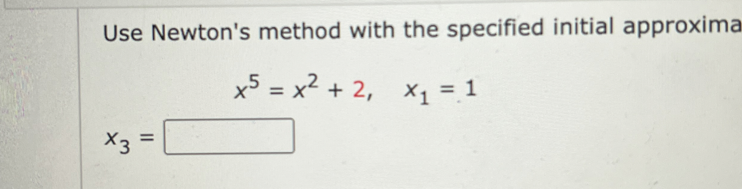 Solved Use Newton's method with the specified initial | Chegg.com