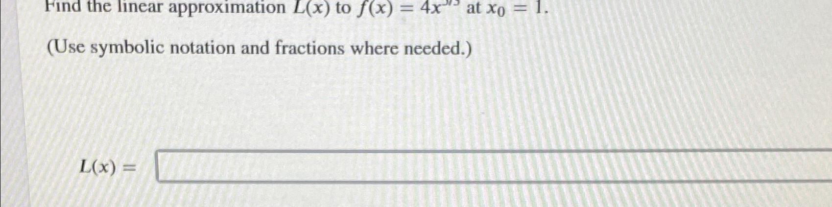Solved Find the linear approximation L(x) ﻿to f(x)=4x33 ﻿at | Chegg.com