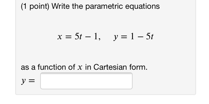 Solved (1 point) Write the parametric equations x = 5t – 1, | Chegg.com