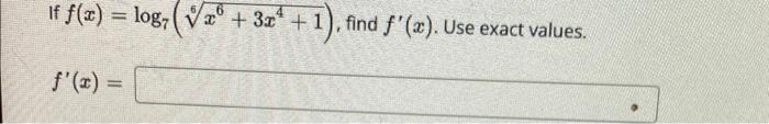 Solved If f(x)=log7(6x6+3x4+1) f′(x) | Chegg.com
