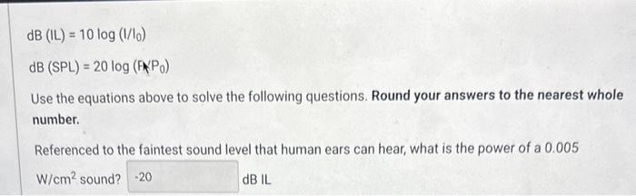 Solved dB(IL)=10log(I/I0) dB(SPL)=20log(FPP0) Use the | Chegg.com
