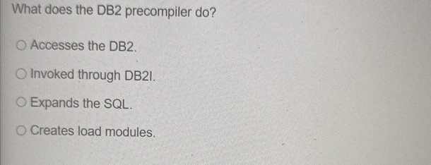 Solved What does the DB2 ﻿precompiler do?Accesses the | Chegg.com