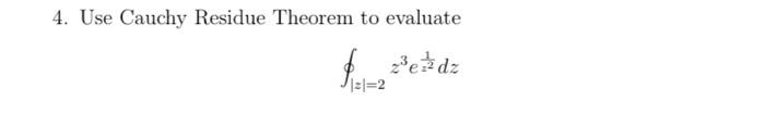 Solved 4. Use Cauchy Residue Theorem to evaluate 121=2 | Chegg.com