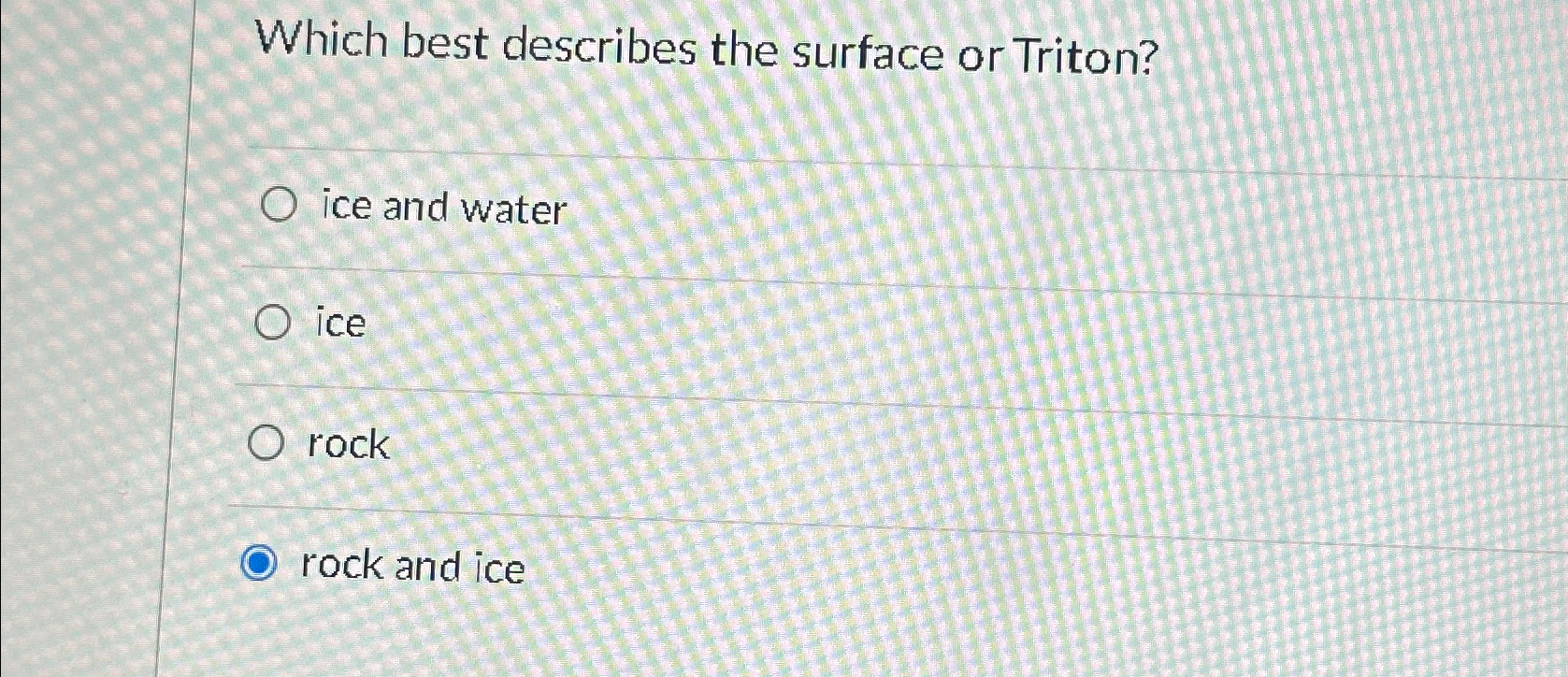 Solved Which best describes the surface or Triton?ice and | Chegg.com