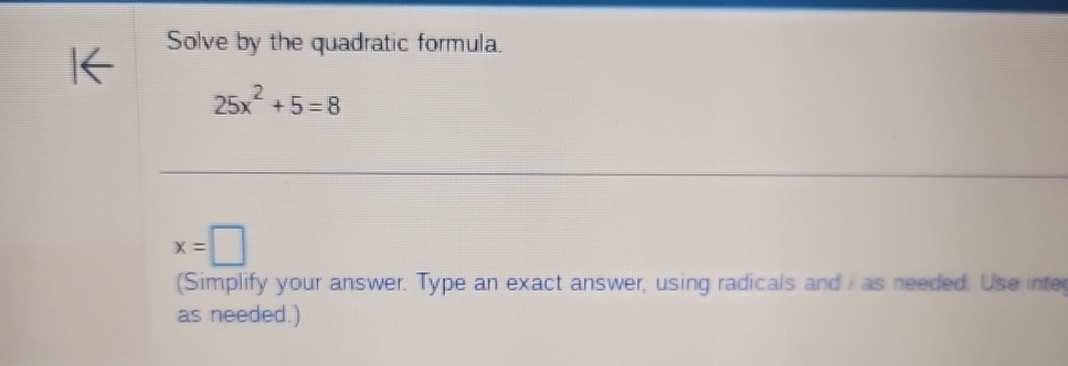 Solved Solve by the quadratic formula.25x2+5=8x=(Simplify | Chegg.com