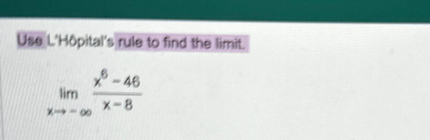 Solved Use L'Hopital's rule to find the | Chegg.com