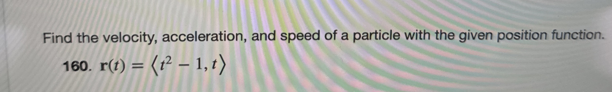 Solved Find the velocity, acceleration, and speed of a | Chegg.com