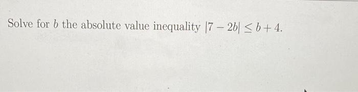 Solved Solve for b the absolute value inequality ∣7−2b∣≤b+4. | Chegg.com