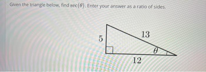 Solved Given the triangle below, find sec(θ). Enter your | Chegg.com
