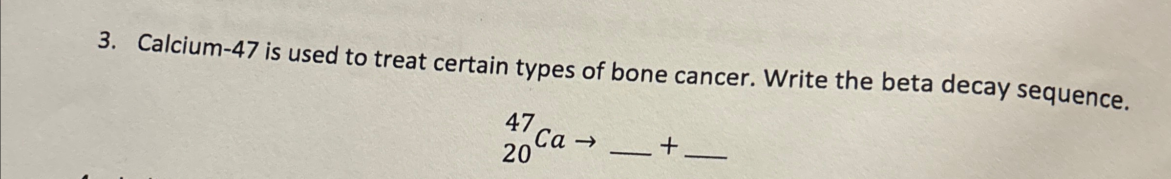 Solved Calcium-47 ﻿is used to treat certain types of bone | Chegg.com
